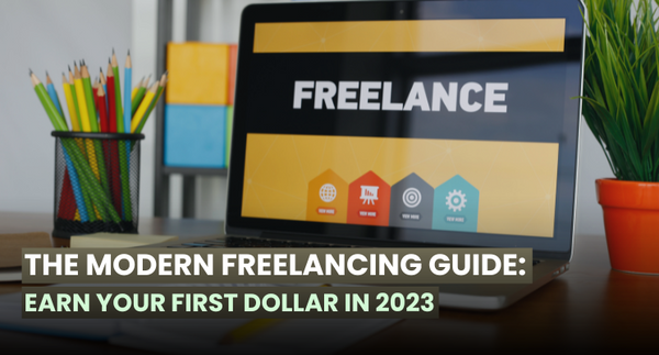 The Modern Freelancing Guide - Earn Your First Dollar in 2023 The Modern Freelancing Guide - Earn Your First Dollar in 2023