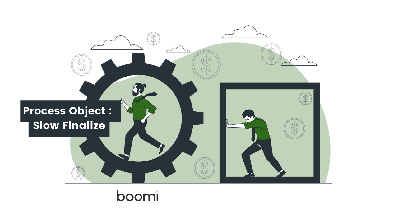 Maximizing Efficiency with Boomi Process Object Slow Finalize Maximizing Efficiency with Boomi Process Object Slow Finalize
