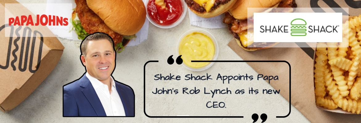 Shake Shack Taps Rob Lynch, Former Papa John’s Leader, as New CEO Shake Shack Taps Rob Lynch, Former Papa John’s Leader, as New CEO