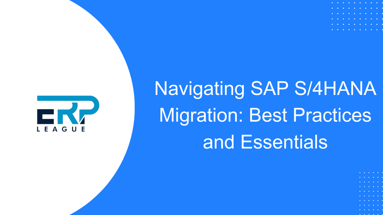 Navigating SAP S/4HANA Migration: Best Practices and Essentials Navigating SAP S/4HANA Migration: Best Practices and Essentials