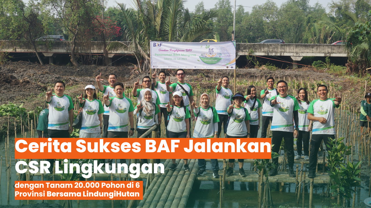 Cerita Sukses BAF Jalankan CSR Lingkungan dengan Tanam 20.000 Pohon ... Cerita Sukses BAF Jalankan CSR Lingkungan dengan Tanam 20.000 Pohon ...