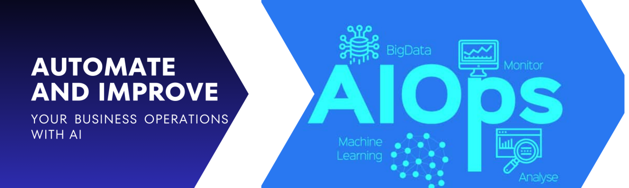 AIOps: Automate and improve your business operations using AI AIOps: Automate and improve your business operations using AI