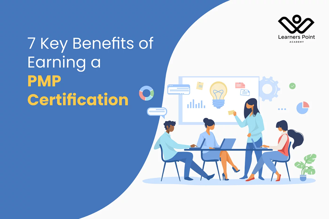7 Key Benefits of Earning a PMP Certification 7 Key Benefits of Earning a PMP Certification