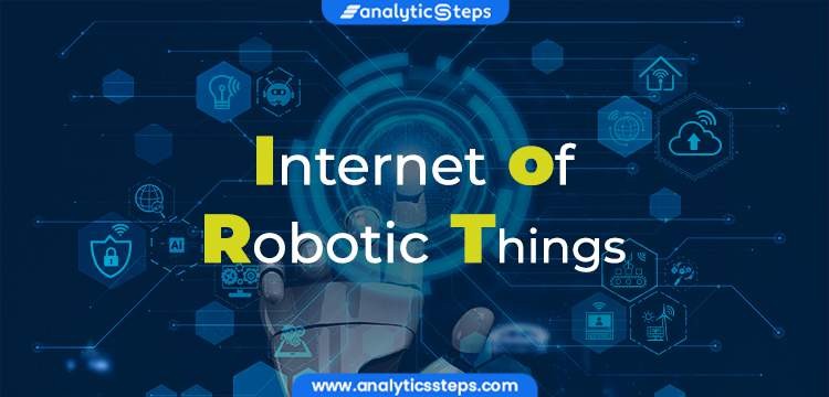IoRT-INTERNET OF ROBOTIC THINGS IoRT-INTERNET OF ROBOTIC THINGS