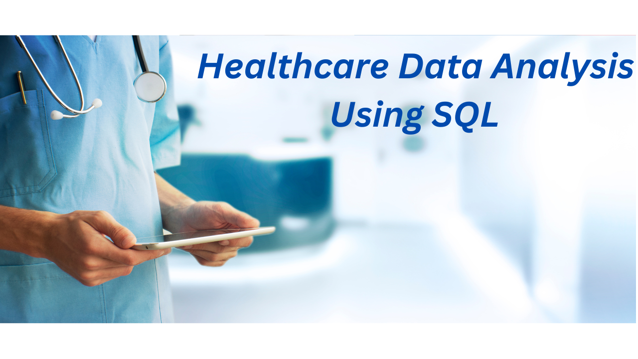 Analysis of Healthcare Data using SQL Analysis of Healthcare Data using SQL