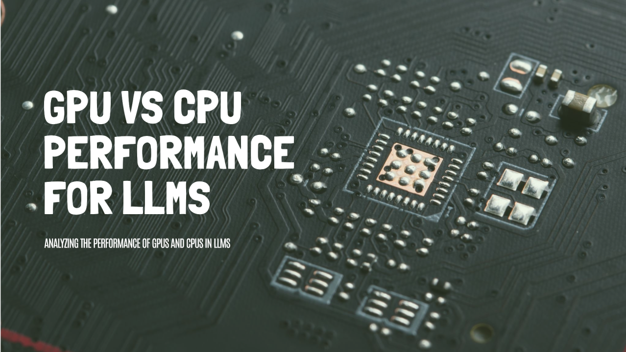 GPU vs CPU Performance for Large Language Models (LLMs) GPU vs CPU Performance for Large Language Models (LLMs)