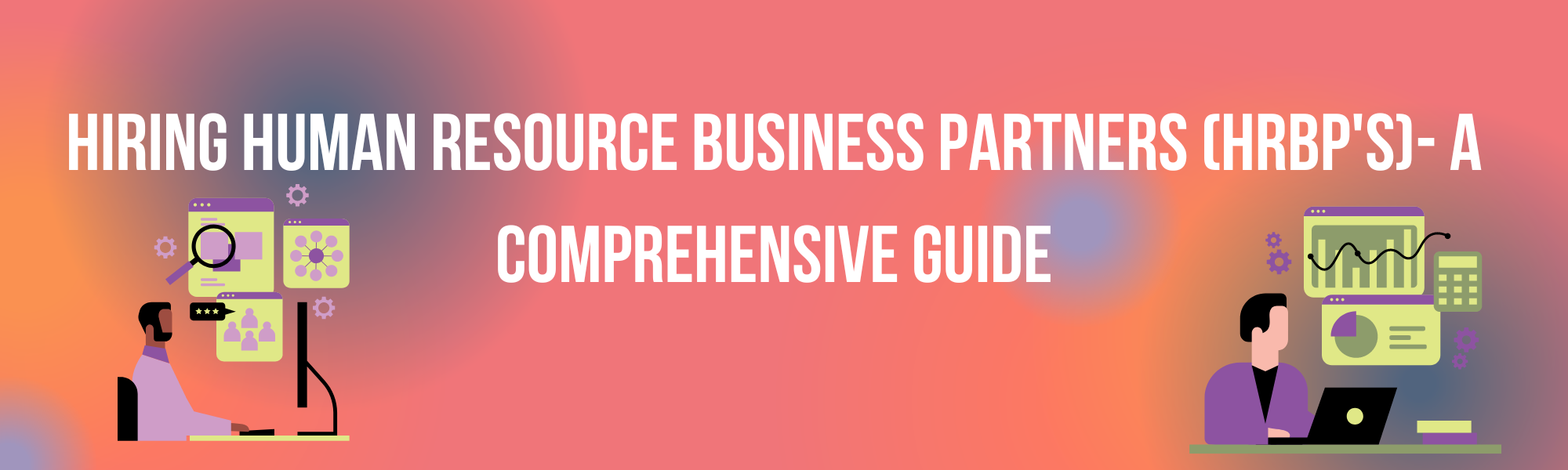 Hiring Human Resource Business Partners (HRBP's)- a comprehensive guide Hiring Human Resource Business Partners (HRBP's)- a comprehensive guide