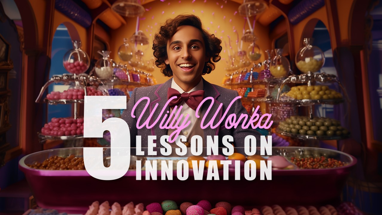 5 Willy Wonka Lessons on Innovation 5 Willy Wonka Lessons on Innovation