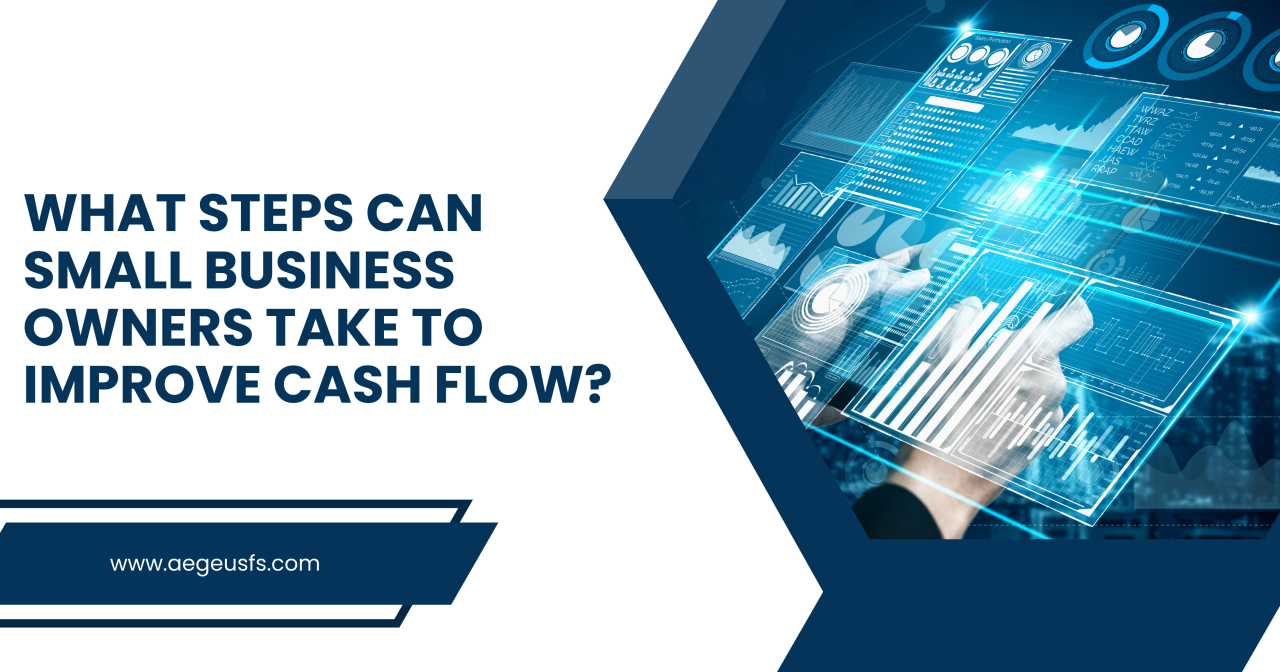 What Steps Can Small Business Owners Take to Improve Cash Flow? What Steps Can Small Business Owners Take to Improve Cash Flow?