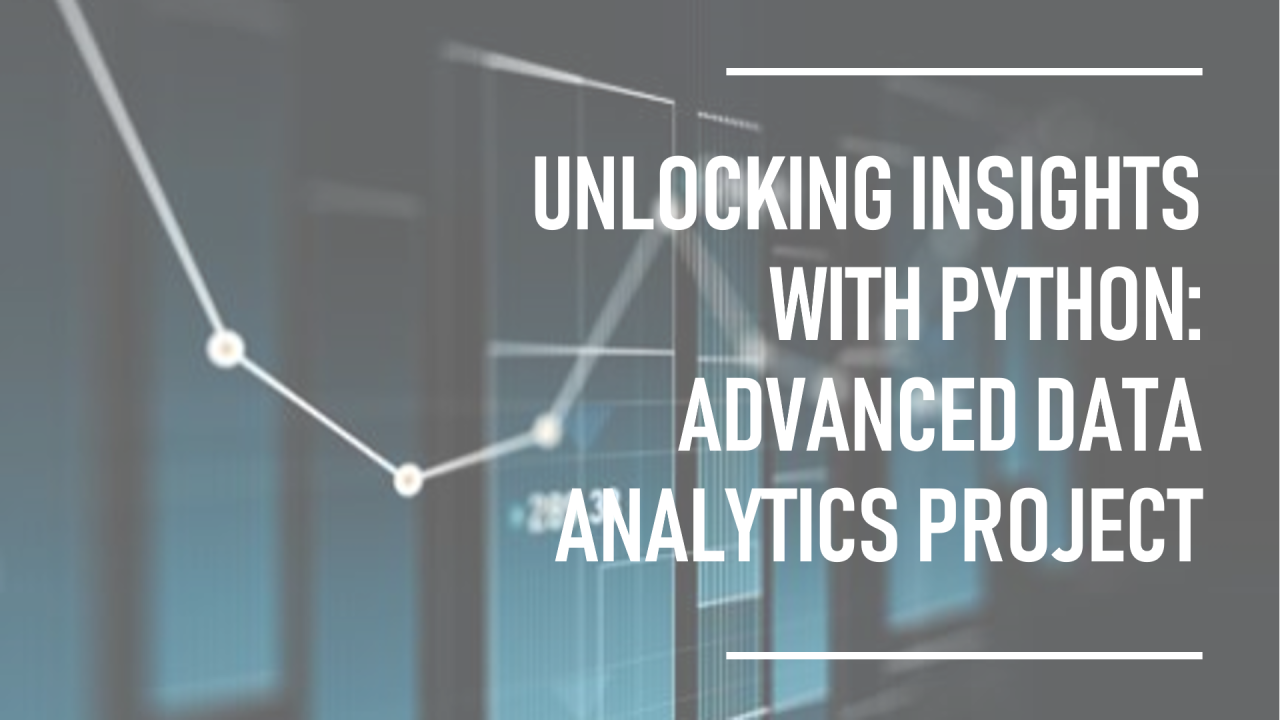 Unlocking Insights with Python: Advanced Data Analytics Project Unlocking Insights with Python: Advanced Data Analytics Project