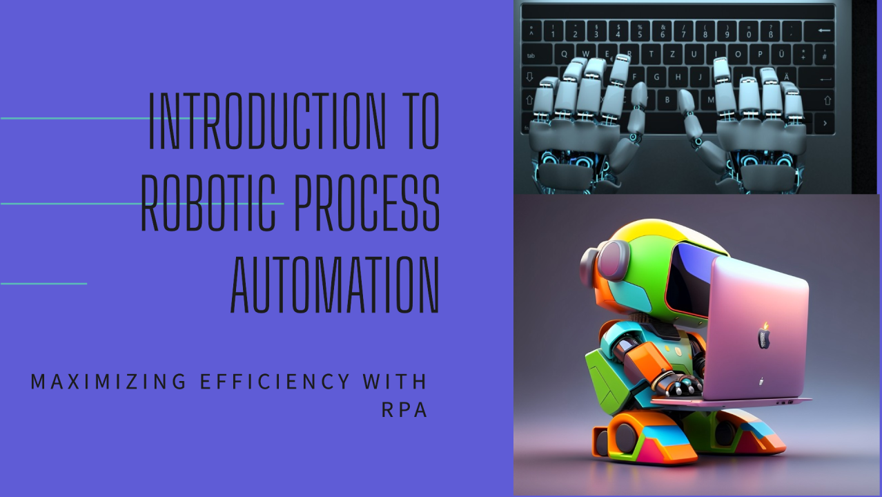 Maximizing Efficiency With Robotic Process Automation: An Introduction ... Maximizing Efficiency With Robotic Process Automation: An Introduction ...