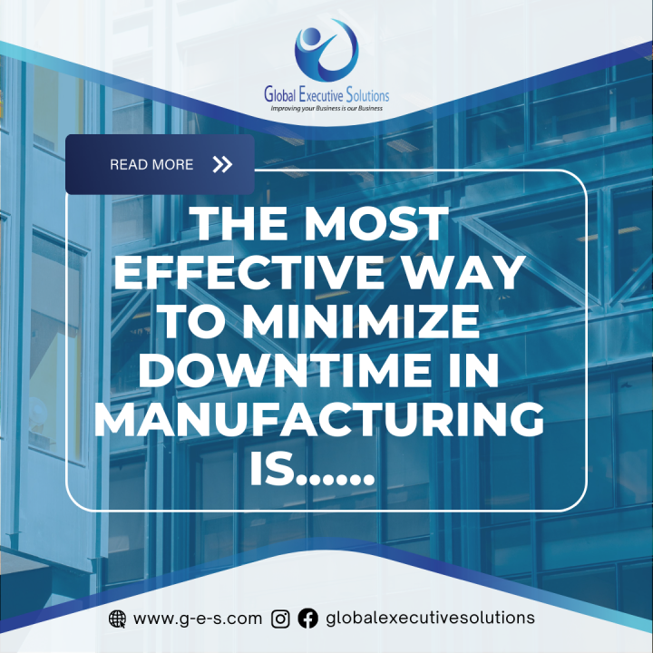 The Most Effective Way to Minimize Downtime in Manufacturing Is.... The Most Effective Way to Minimize Downtime in Manufacturing Is....