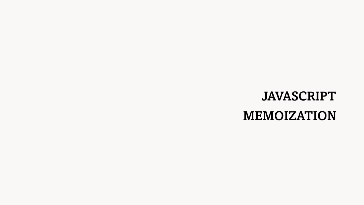 Day 8/30 - Talk JavaScript To Me: Memoization Day 8/30 - Talk JavaScript To Me: Memoization
