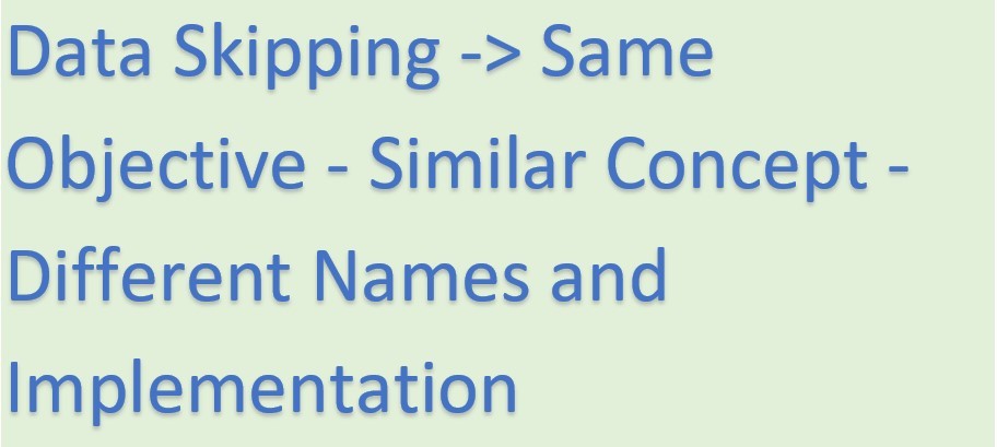 Data Skipping -> Same Objective - Similar Concept - Different Names and ... Data Skipping -> Same Objective - Similar Concept - Different Names and ...