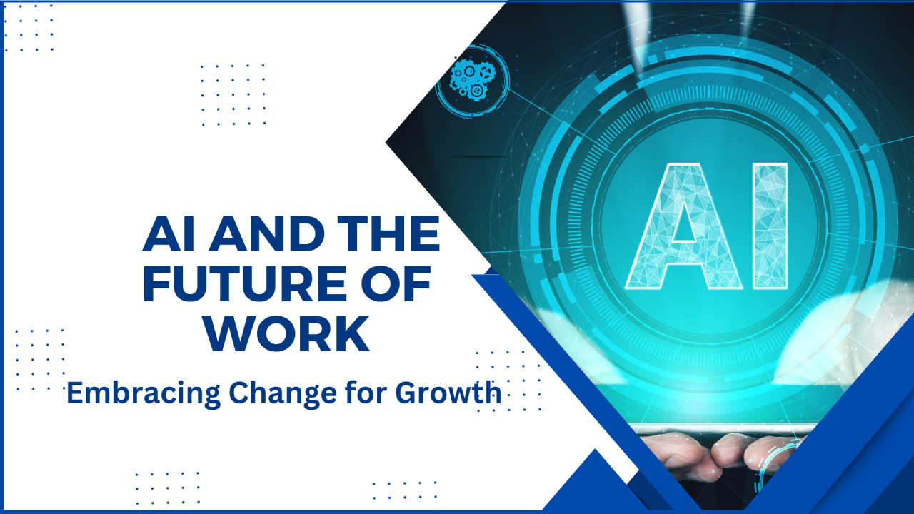 Navigating AI and the Future of Work: Embracing Change for Growth Navigating AI and the Future of Work: Embracing Change for Growth