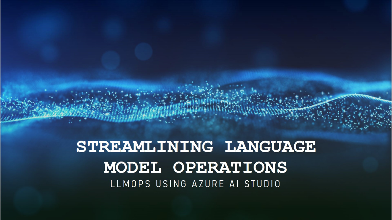 LLMOps Using Azure AI Studio: Streamlining Large Language Model Operations LLMOps Using Azure AI Studio: Streamlining Large Language Model Operations
