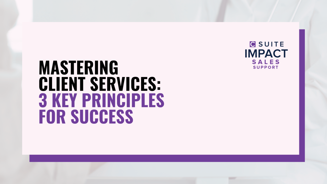 Mastering Client Services: 3 Key Principles for Success Mastering Client Services: 3 Key Principles for Success