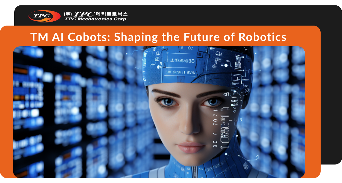 Transforming Industries with TM AI Cobots Transforming Industries with TM AI Cobots