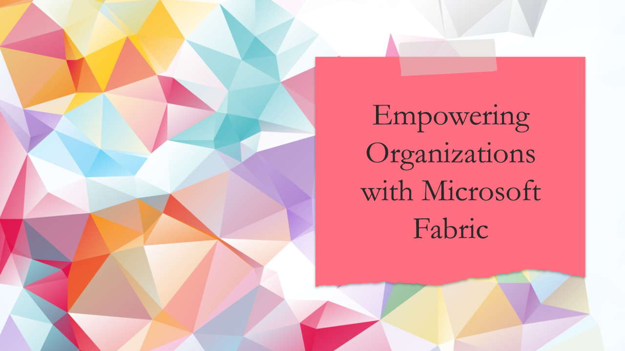 Unveiling Microsoft Fabric: Empowering Organizations in the Data-Driven Era Unveiling Microsoft Fabric: Empowering Organizations in the Data-Driven Era