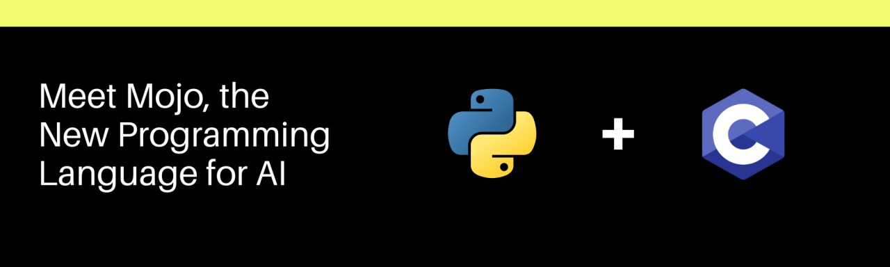 Mojo: The AI Programming Language that Combines Python & C Mojo: The AI Programming Language that Combines Python & C