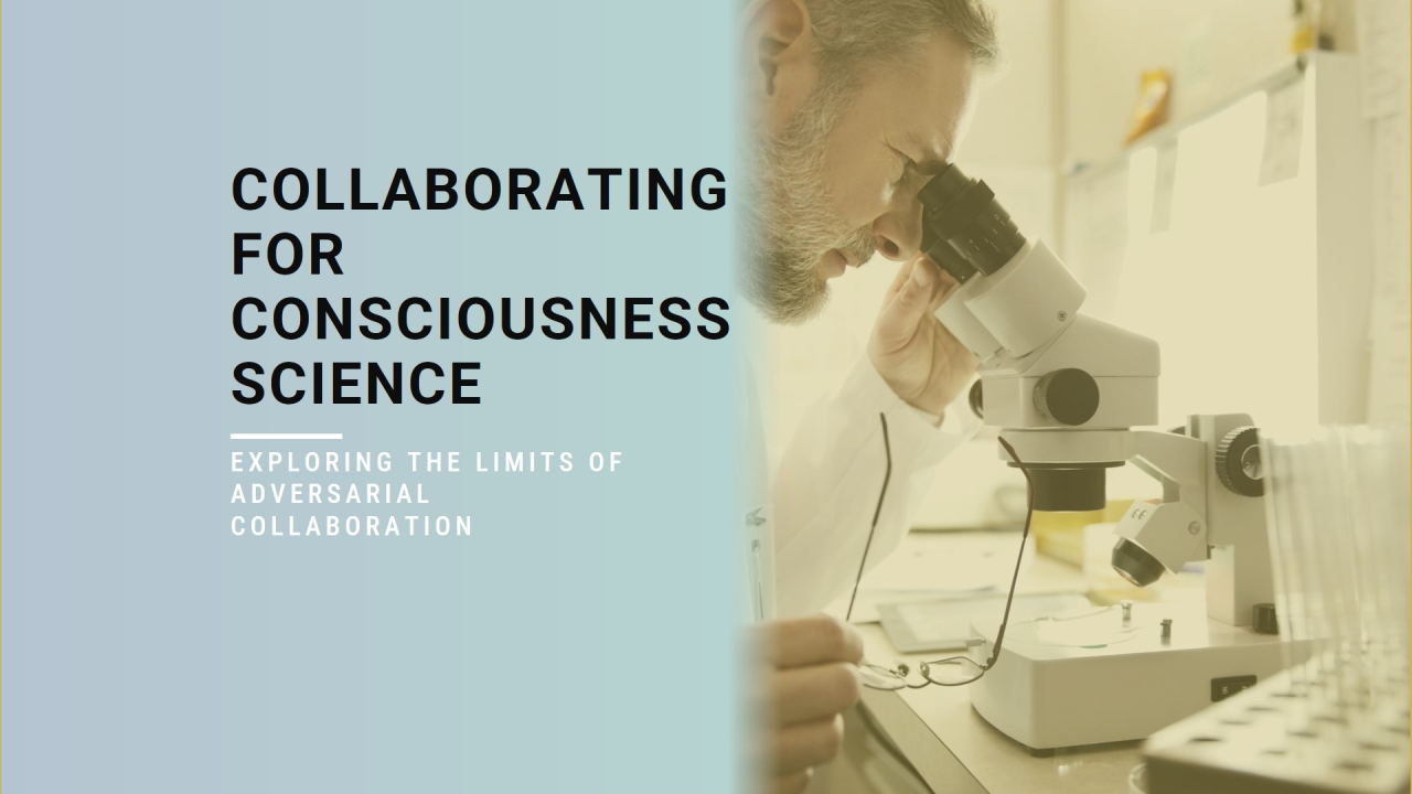 The Limits of Adversarial Collaboration in Consciousness Science The Limits of Adversarial Collaboration in Consciousness Science
