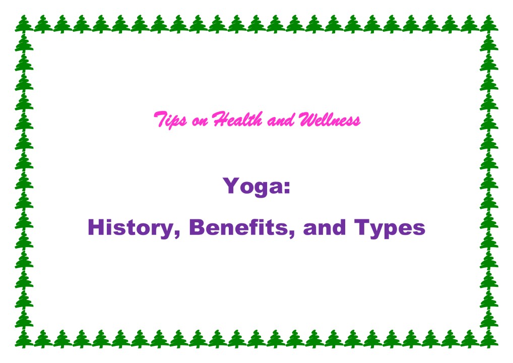 Yoga: History, Benefits, and Types Yoga: History, Benefits, and Types