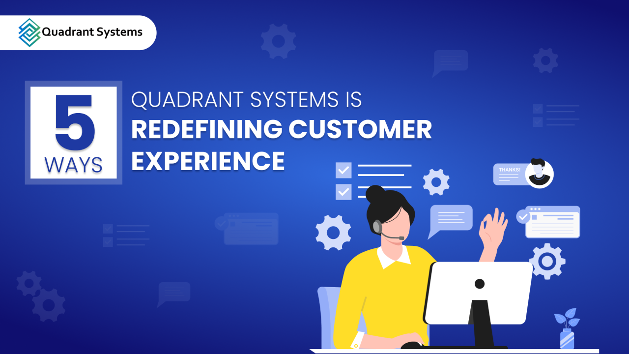 5 Ways Quadrant Systems is Redefining Customer Experience 5 Ways Quadrant Systems is Redefining Customer Experience