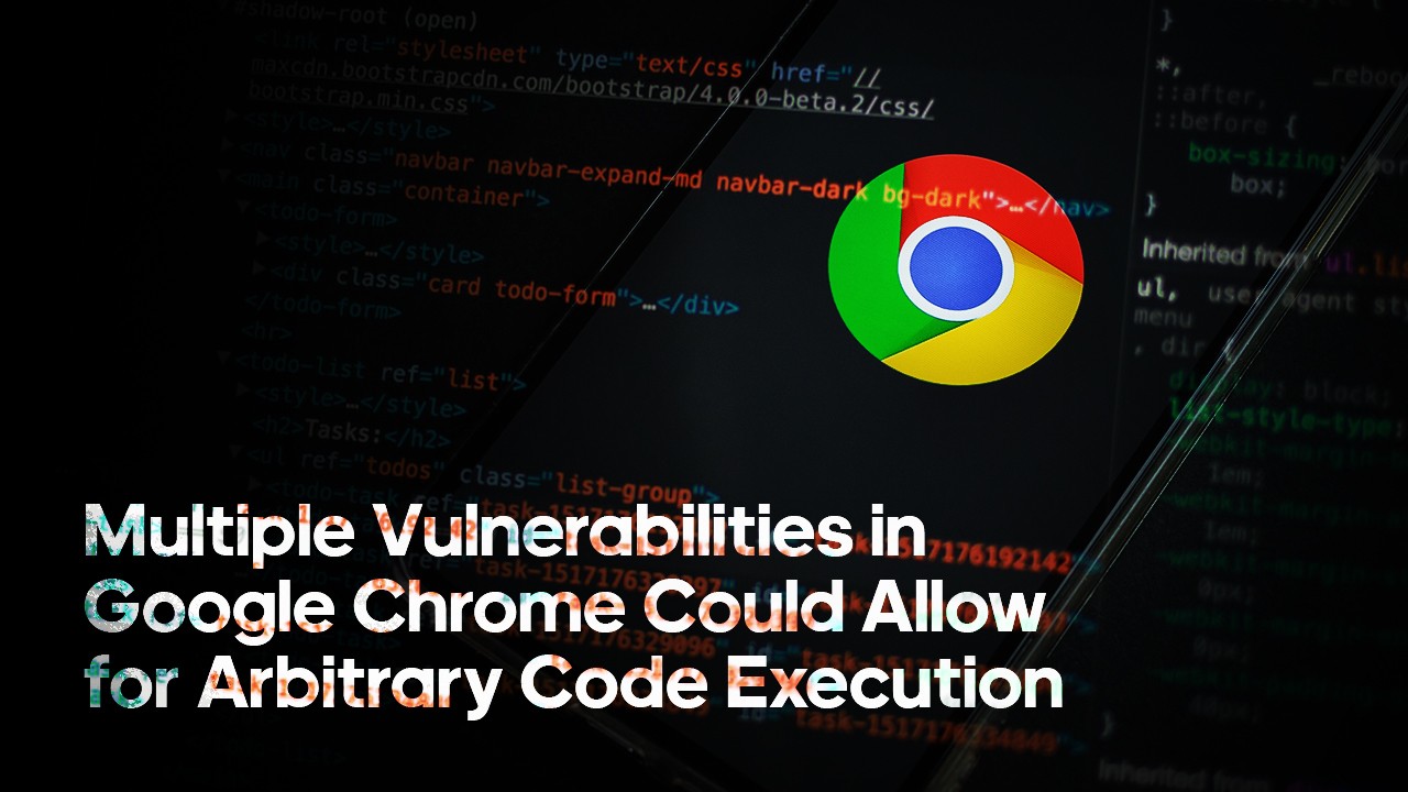 Multiple Vulnerabilities in Google Chrome Could Allow for Arbitrary ... Multiple Vulnerabilities in Google Chrome Could Allow for Arbitrary ...