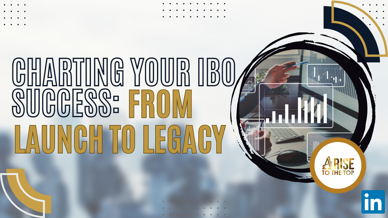 FROM LAUNCH TO LEGACY: Charting your IBO success FROM LAUNCH TO LEGACY: Charting your IBO success