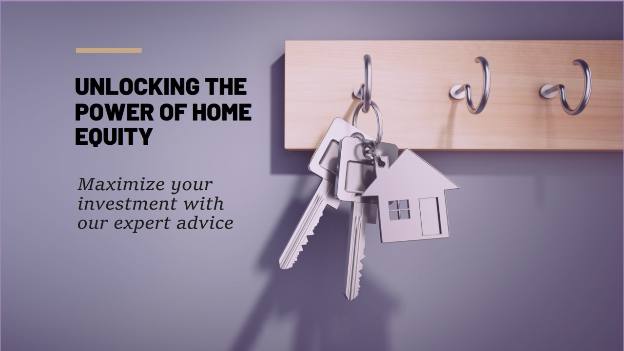 Unlocking the power of Home Equity Unlocking the power of Home Equity