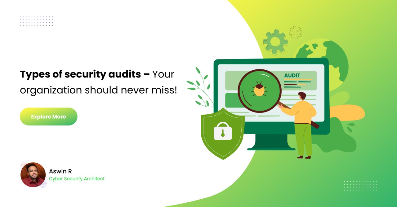 Types of security audits – Your organization should never miss! Types of security audits – Your organization should never miss!