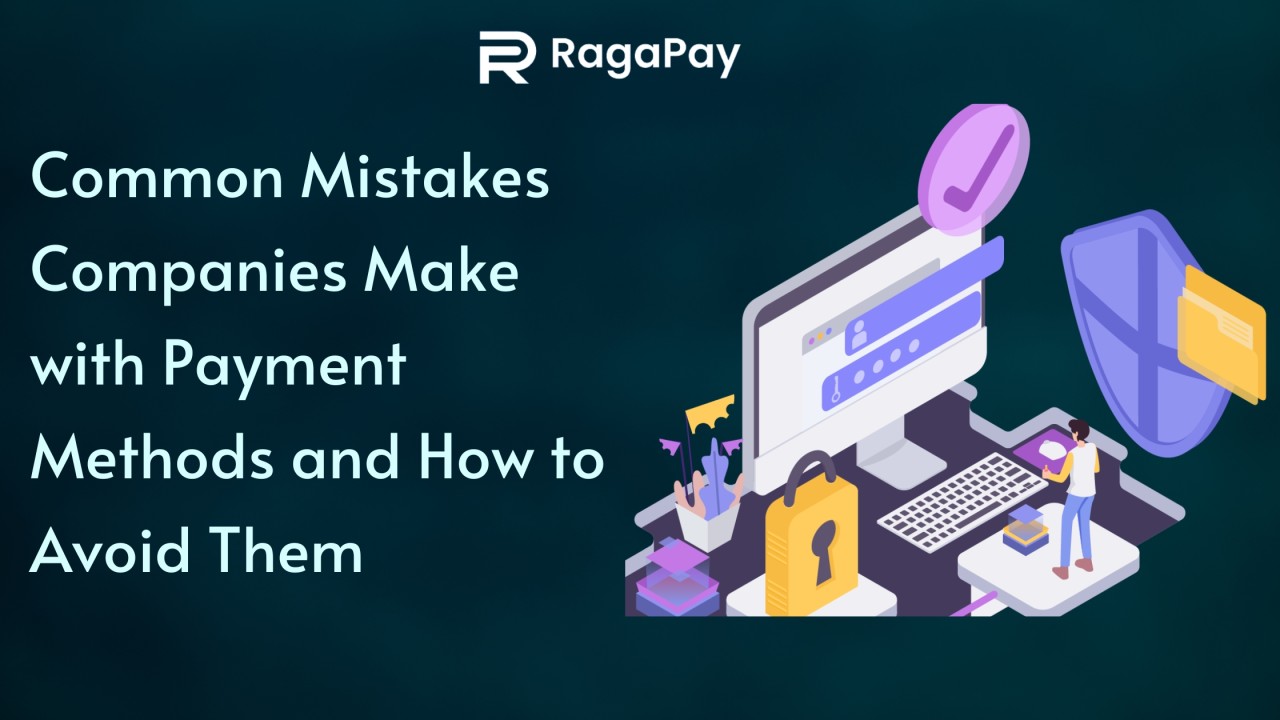 Common Mistakes Companies Make with Payment Methods and How to Avoid Them Common Mistakes Companies Make with Payment Methods and How to Avoid Them