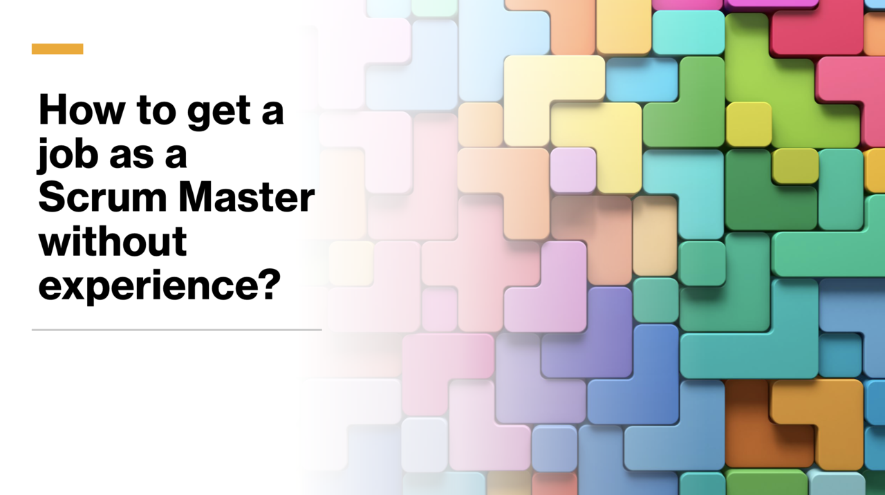 How to get a job as a Scrum Master without experience? How to get a job as a Scrum Master without experience?