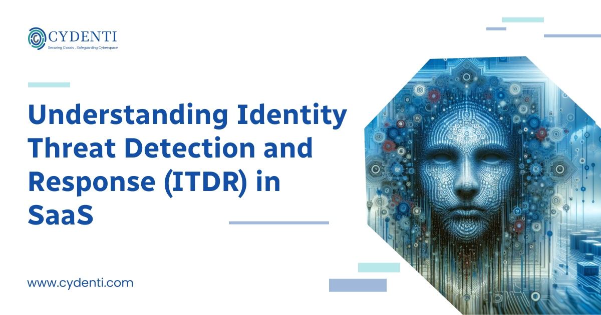 Understanding Identity Threat Detection and Response (ITDR) in SaaS Understanding Identity Threat Detection and Response (ITDR) in SaaS