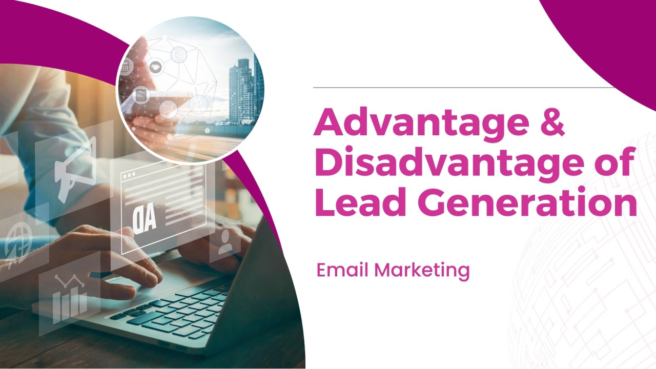 Advantages & Disadvantages of Lead Generation Advantages & Disadvantages of Lead Generation