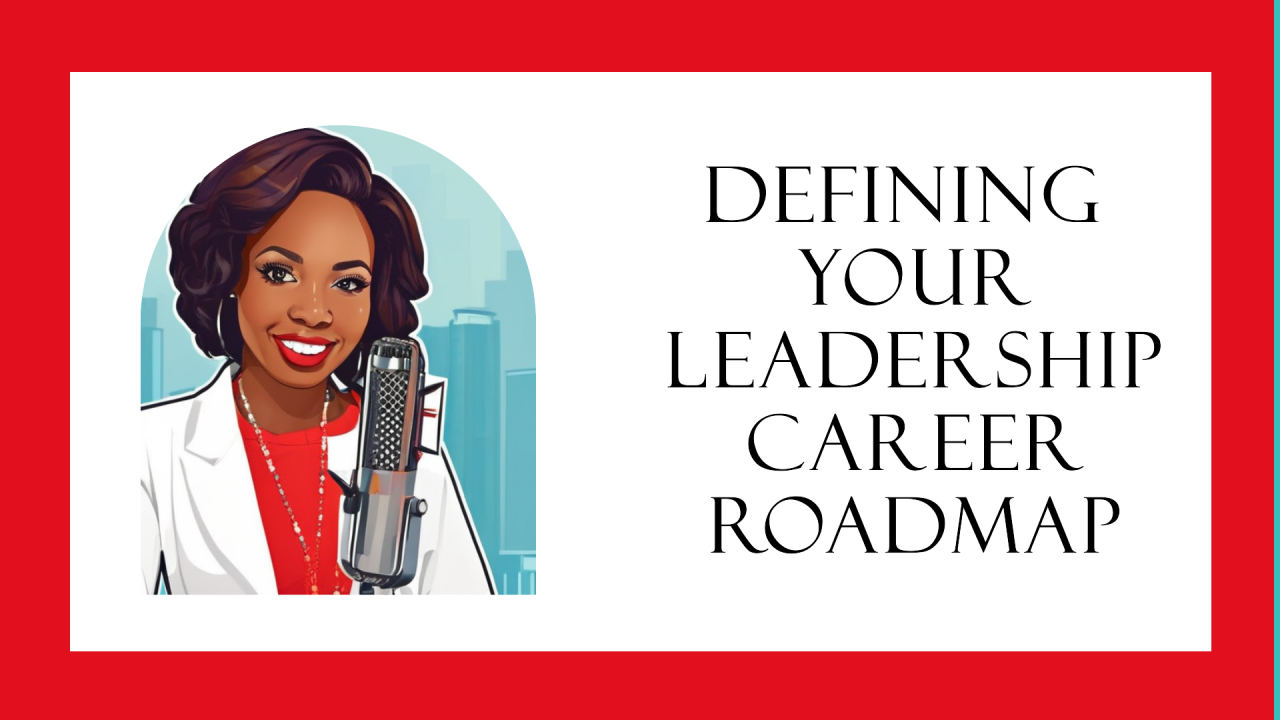 Defining Your Leadership Career Roadmap Defining Your Leadership Career Roadmap