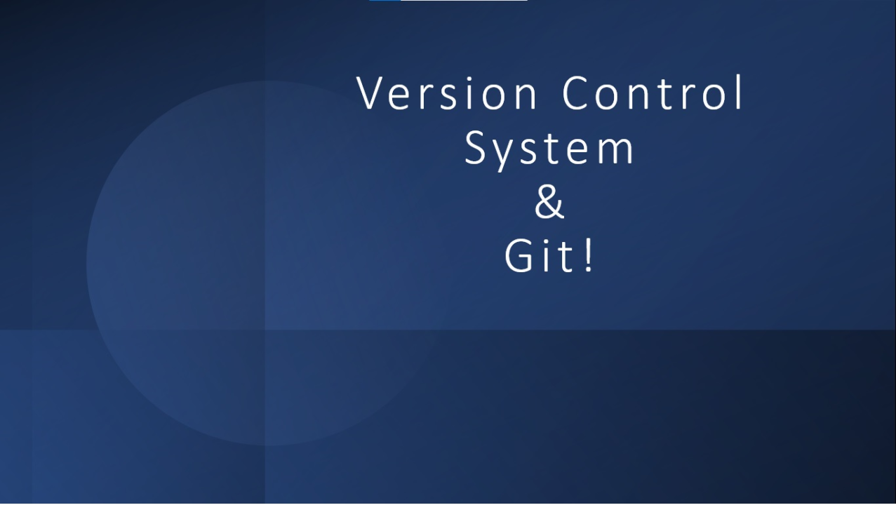 Version Control System & Git! Version Control System & Git!