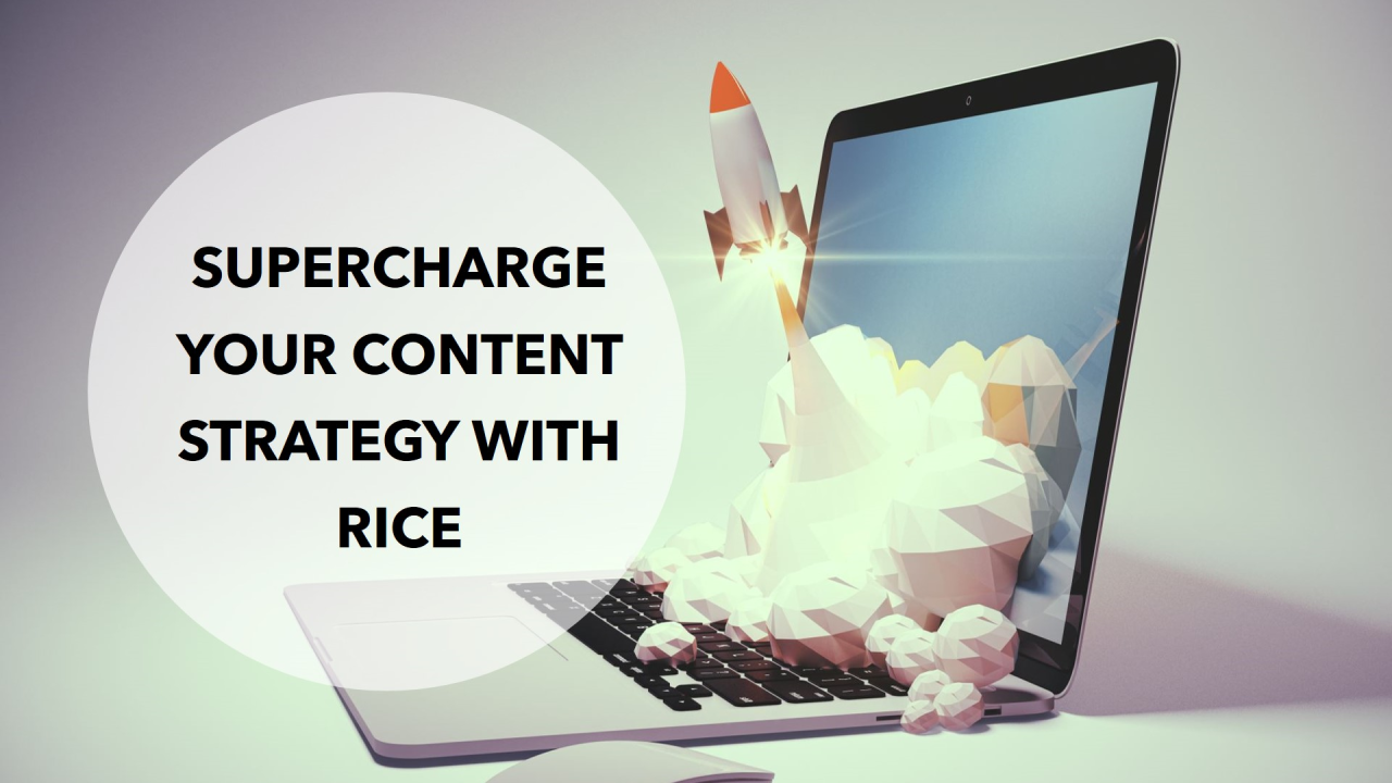 Conquering Content: How RICE Can Supercharge Your Content Strategy Conquering Content: How RICE Can Supercharge Your Content Strategy