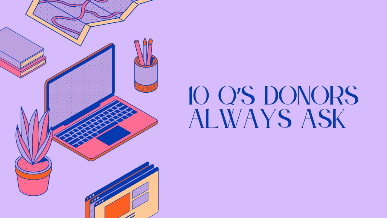 10 Questions Donors Always Ask 10 Questions Donors Always Ask