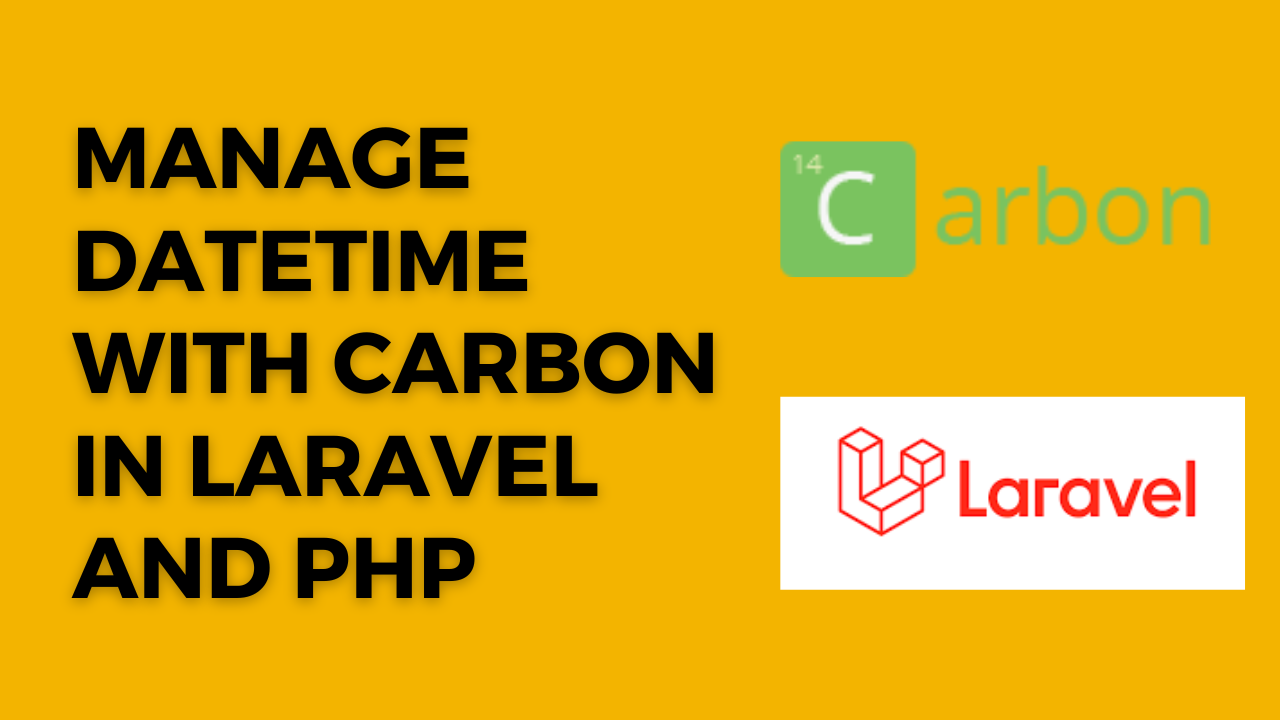 How To Manage DateTime with Carbon in Laravel and PHP How To Manage DateTime with Carbon in Laravel and PHP