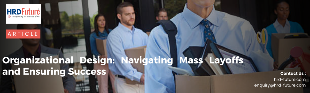 Organizational Design: Navigating Mass Layoffs and Ensuring Success Organizational Design: Navigating Mass Layoffs and Ensuring Success
