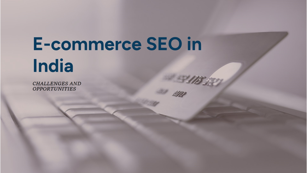 Challenges and opportunities for e-commerce SEO in the Indian market Challenges and opportunities for e-commerce SEO in the Indian market
