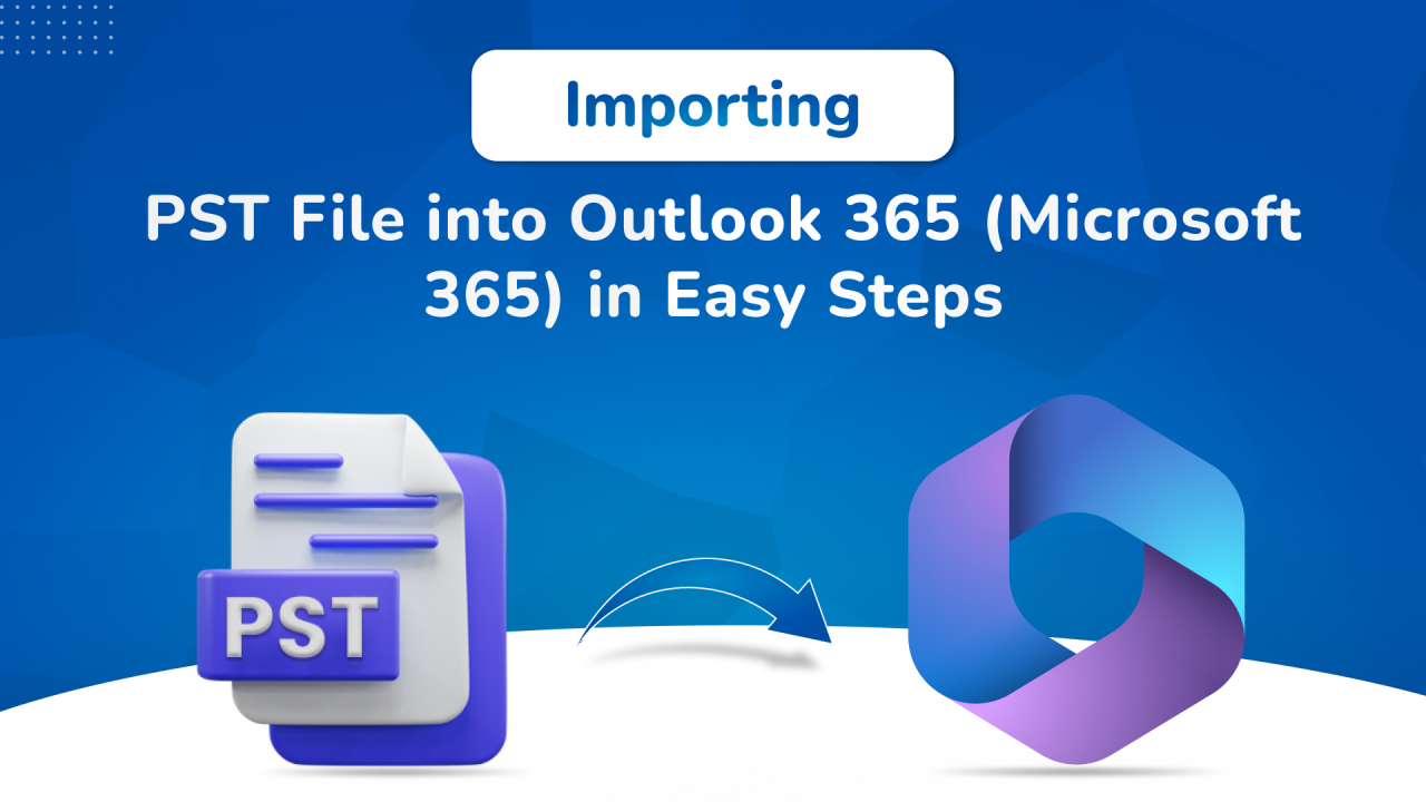 Importing PST File into Outlook 365 (Microsoft 365) Easily Importing PST File into Outlook 365 (Microsoft 365) Easily