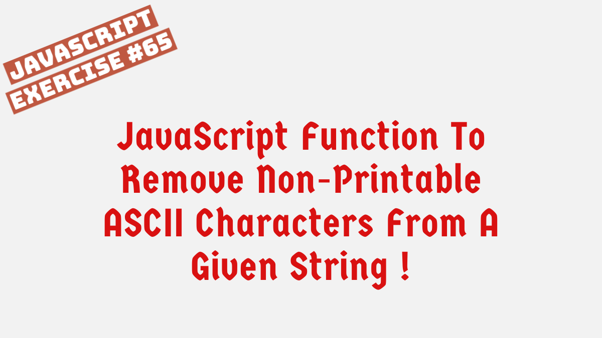 JavaScript Function To Remove Non Printable ASCII Characters From A ... JavaScript Function To Remove Non Printable ASCII Characters From A ...