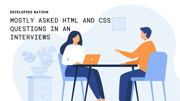 Mostly asked HTML and CSS questions in an interview Mostly asked HTML and CSS questions in an interview