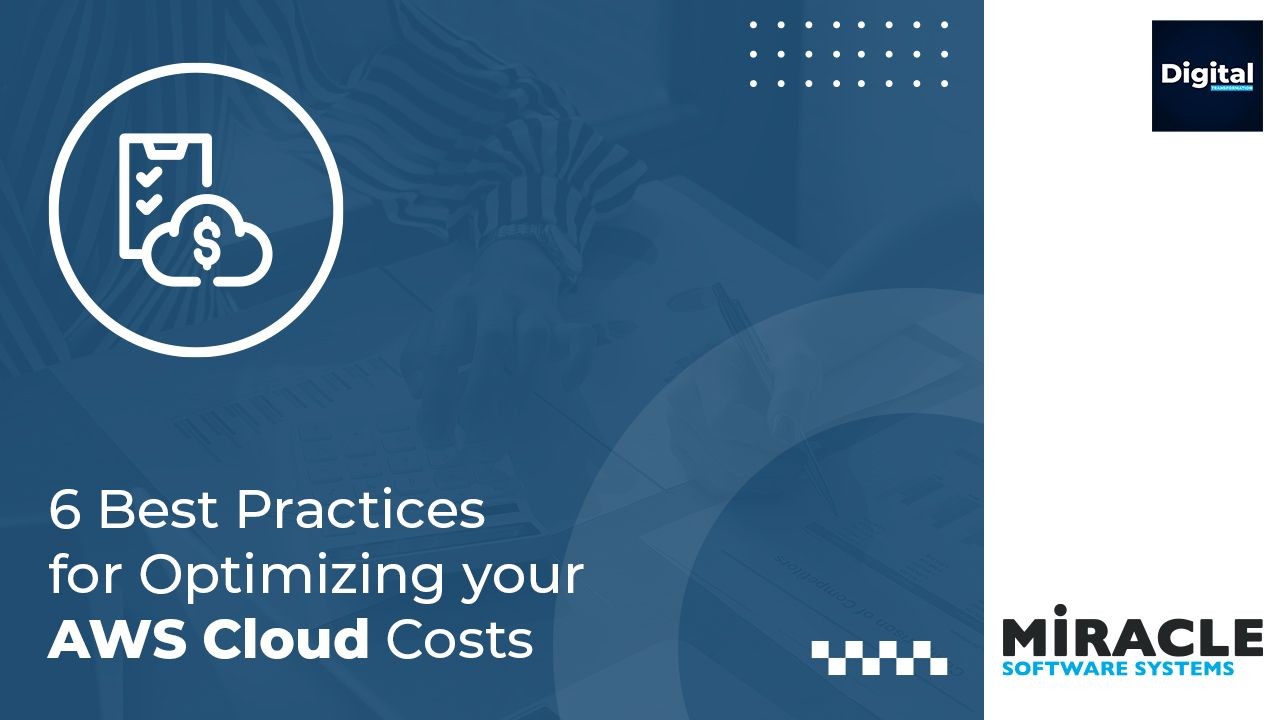 6 Best Practices for Optimizing your AWS Cloud Costs 6 Best Practices for Optimizing your AWS Cloud Costs
