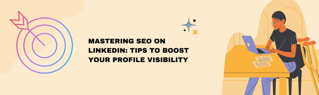 Mastering SEO on LinkedIn: Tips to Boost Your Profile Mastering SEO on LinkedIn: Tips to Boost Your Profile