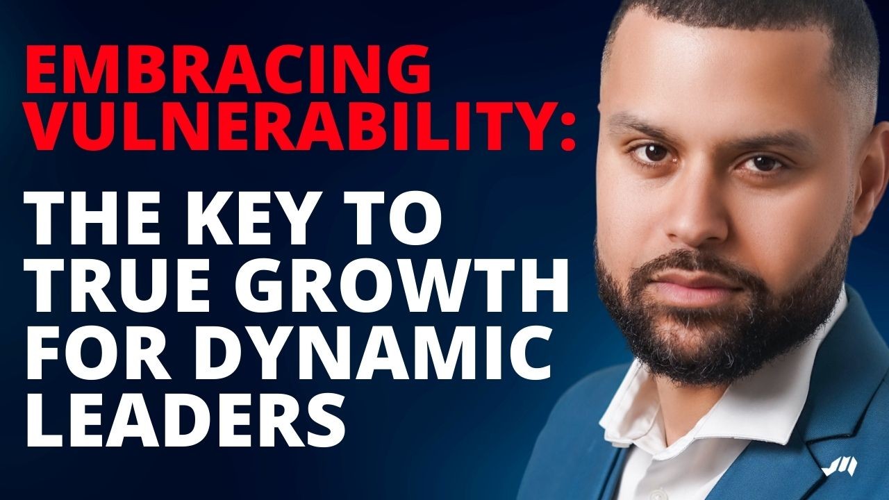 Embracing Vulnerability: The Key to True Growth for Dynamic Leaders Embracing Vulnerability: The Key to True Growth for Dynamic Leaders