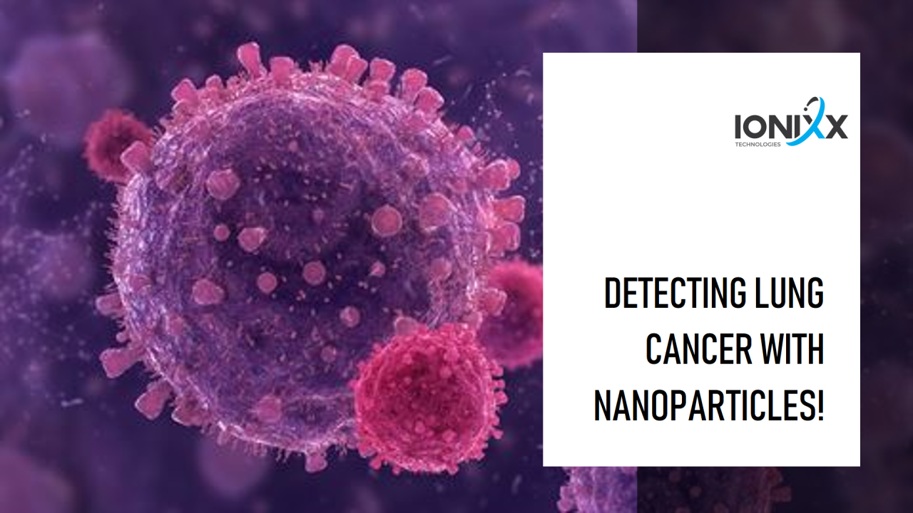Detecting Lung Cancer with Nanoparticles! Detecting Lung Cancer with Nanoparticles!
