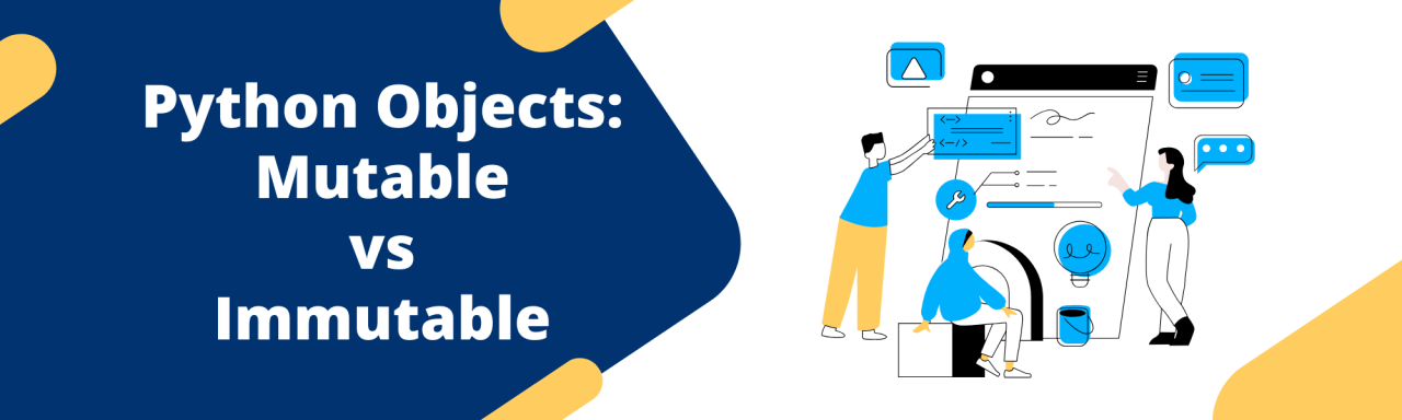 Understanding Mutable and Immutable Objects in Python Understanding Mutable and Immutable Objects in Python